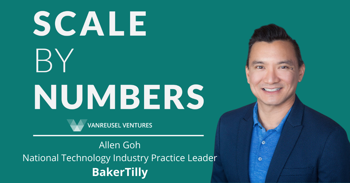 Scale By Numbers Podcast - Allen Goh-BakerTilly - Vanreusel Ventures ...