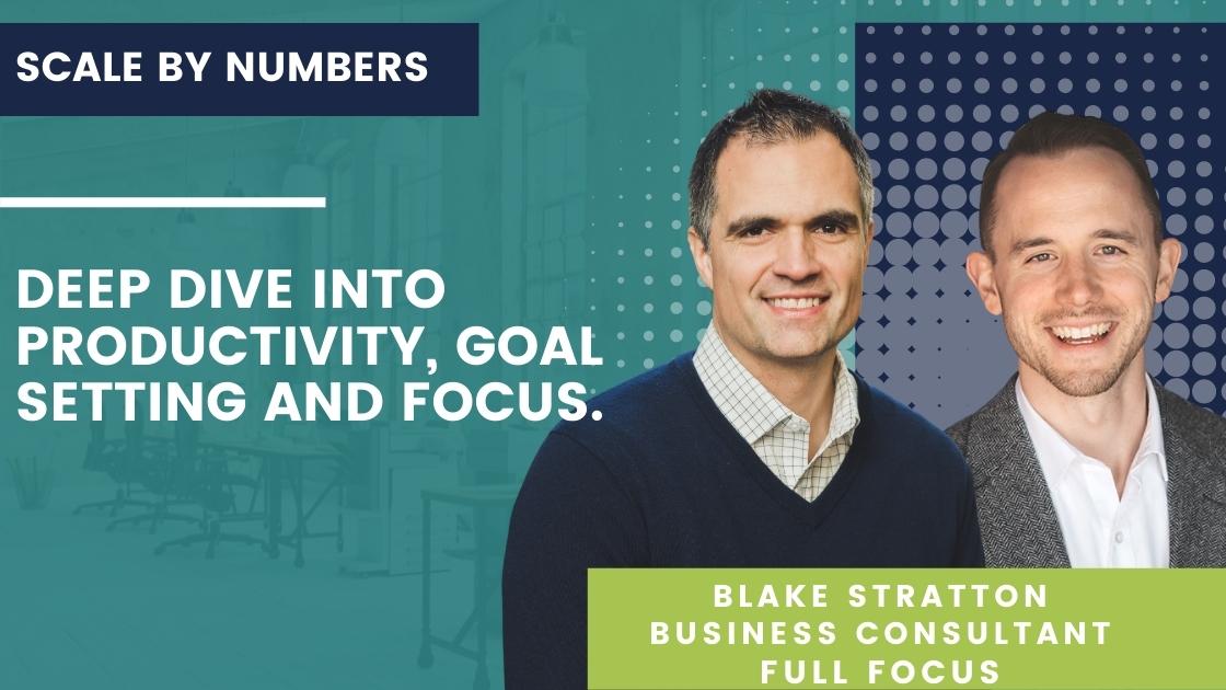 Deep Dive into productivity, goal setting and focus with Blake Stratton.